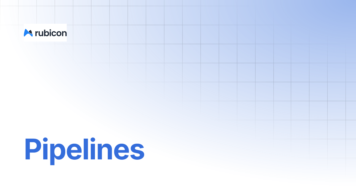 Pipelines | Rubicon Documentation Pipelines | Rubicon Documentation