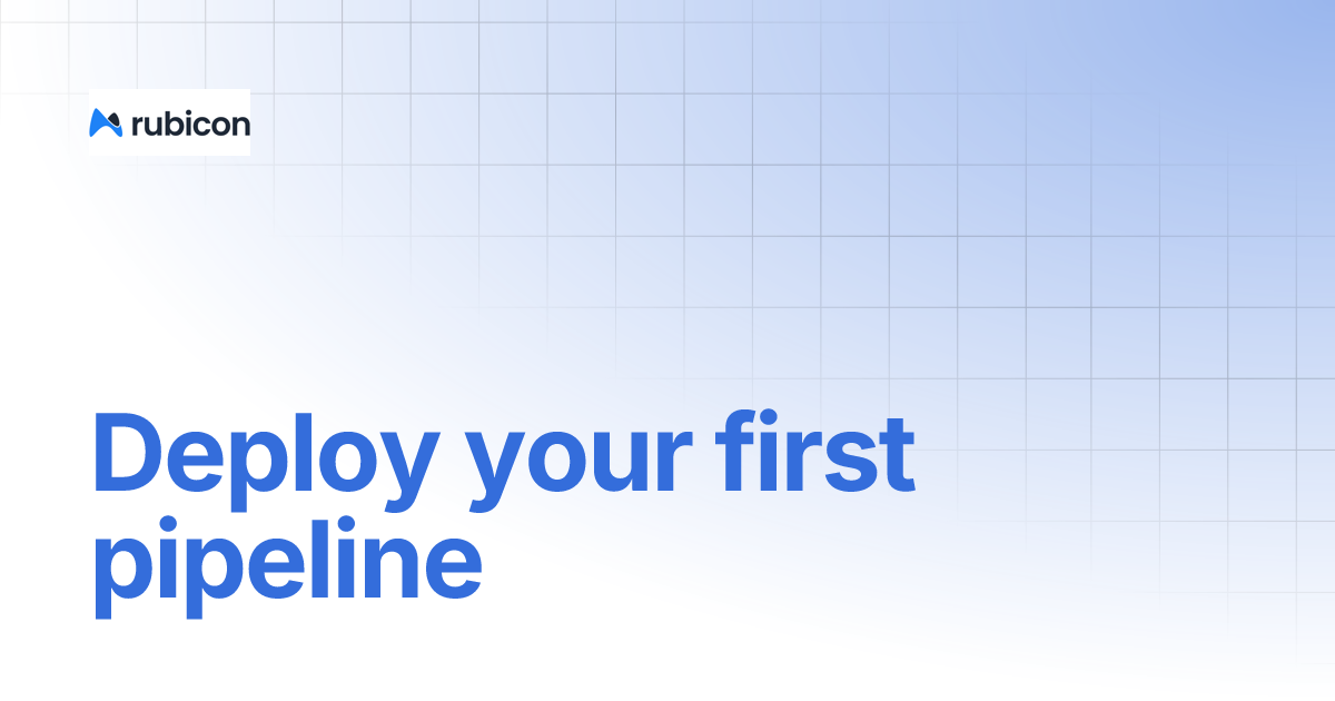 Deploy your first pipeline | Rubicon Documentation